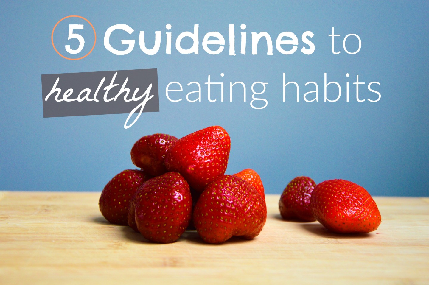 5 Guidelines to Healthy Eating Habits – Rachel Boulos